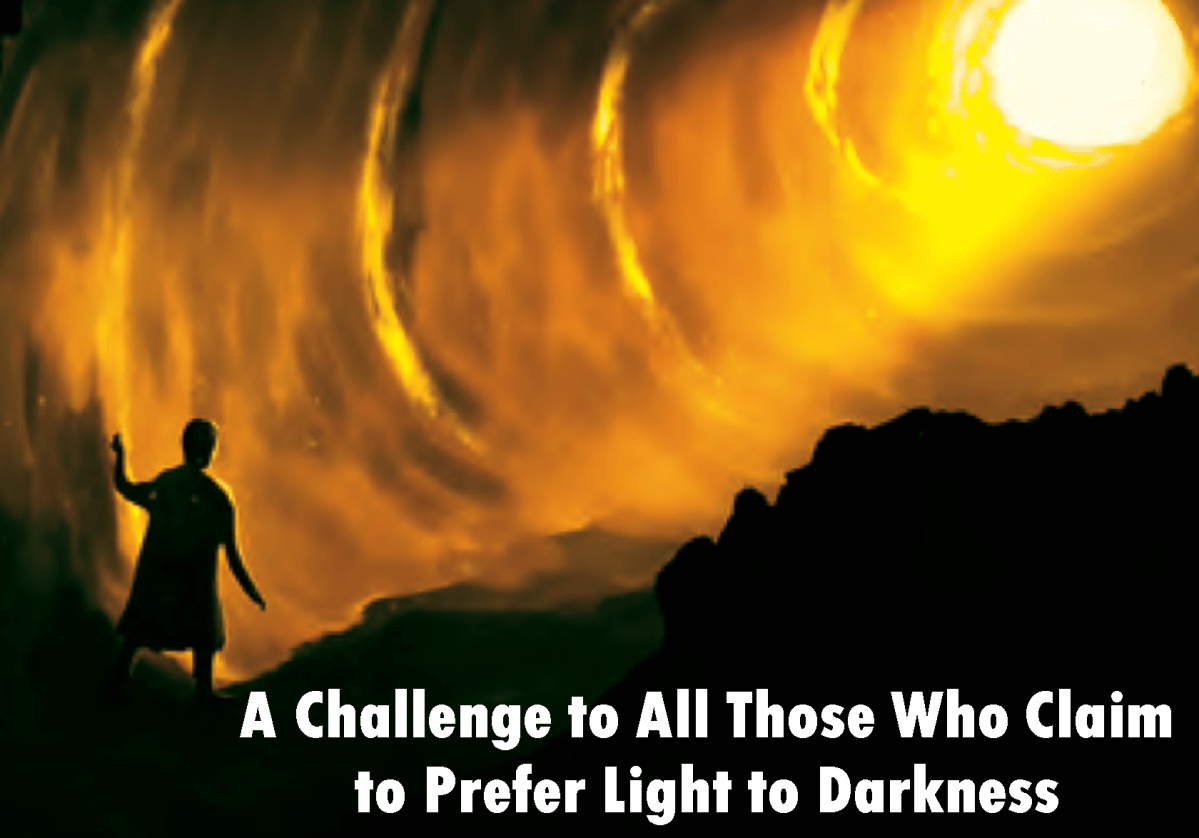 A Challenge to All Those Who Claim to Prefer Light to Darkness ...
